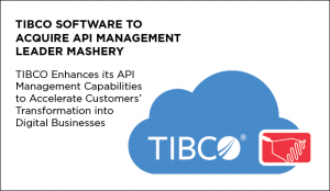 TIBCO Software to Acquire API Management Leader Mashery | The TIBCO Blog